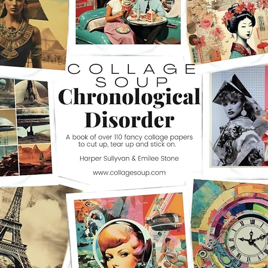 Collage Soup - Chronological Disorder: A book of over 110 fancy collage ...