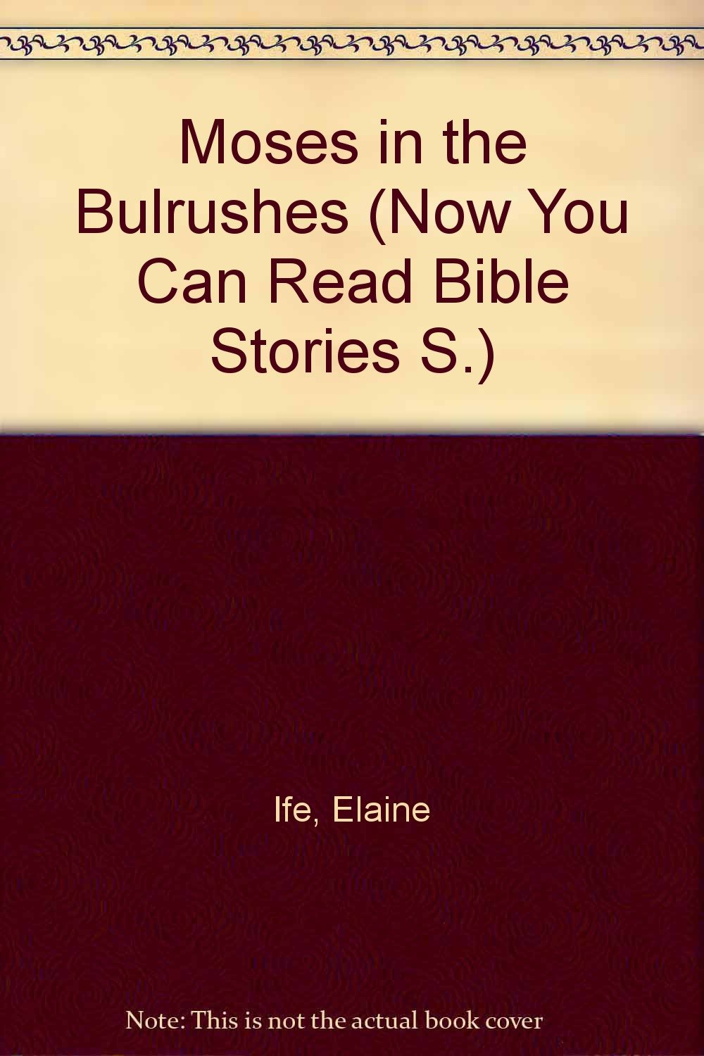Moses in the Bulrushes (Now You Can Read Bible Stories): Elaine Ife ...