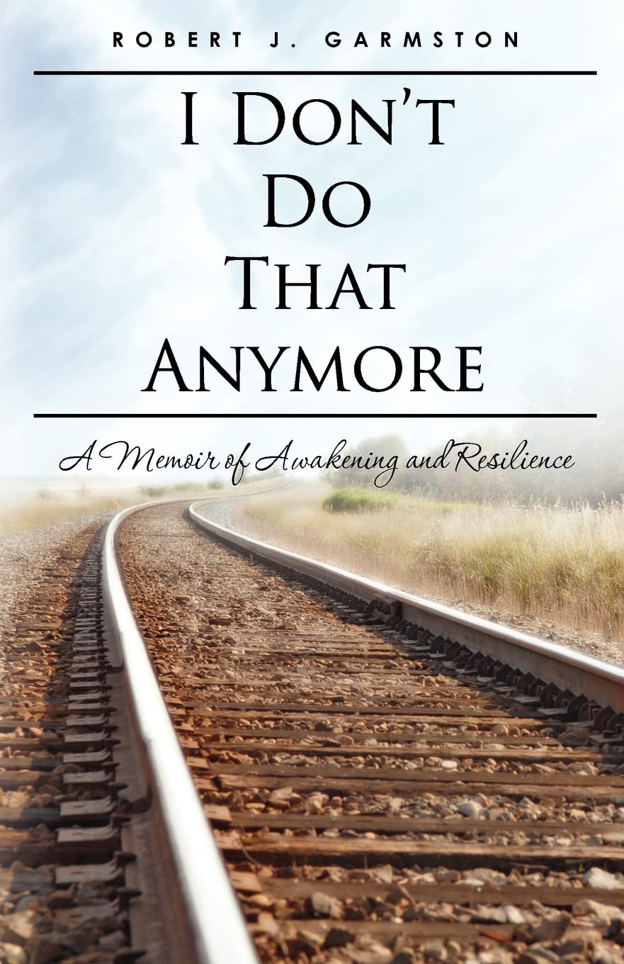 I Don't Do That Anymore: A Memoir of Awakening and Resilience: Garmston ...