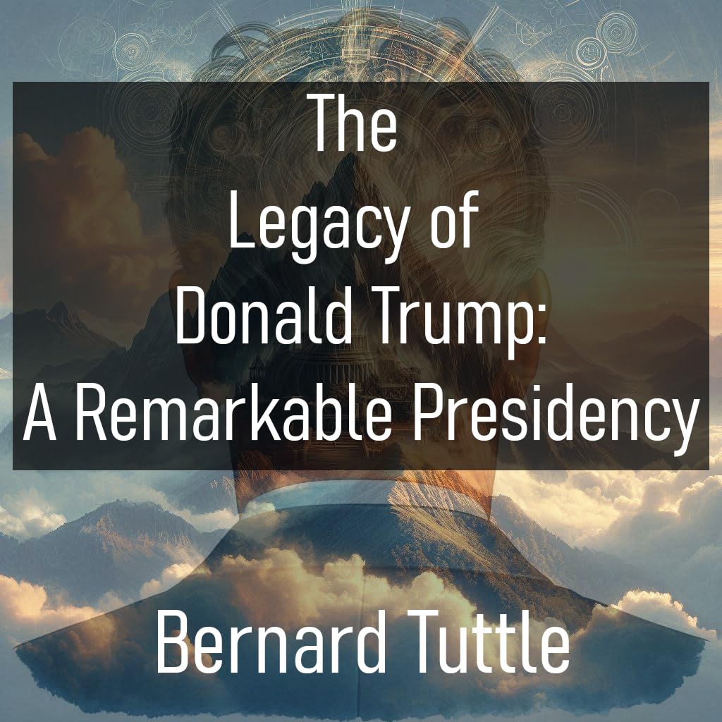 The Legacy of Donald Trump: A Remarkable Presidency: A Concise & Even ...