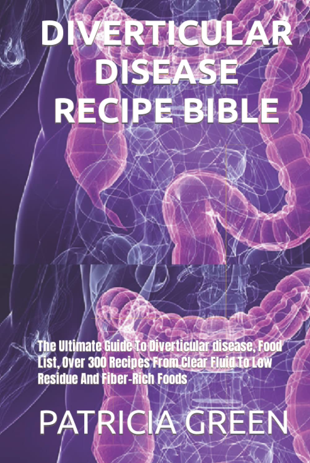 DIVERTICULAR DISEASE RECIPE BIBLE: The Ultimate Guide To Diverticular ...