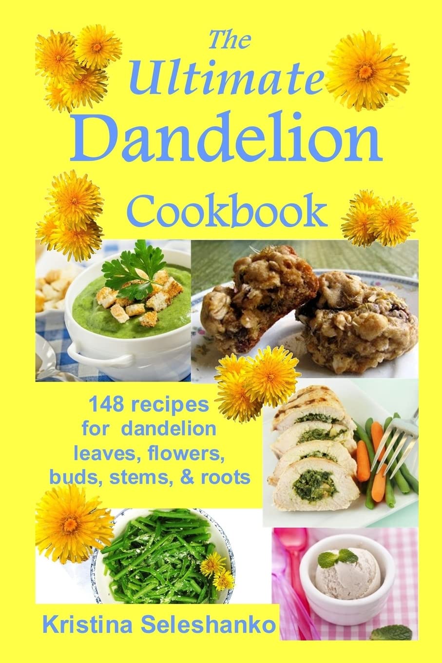 The Ultimate Dandelion Cookbook: 148 recipes for dandelion leaves ...