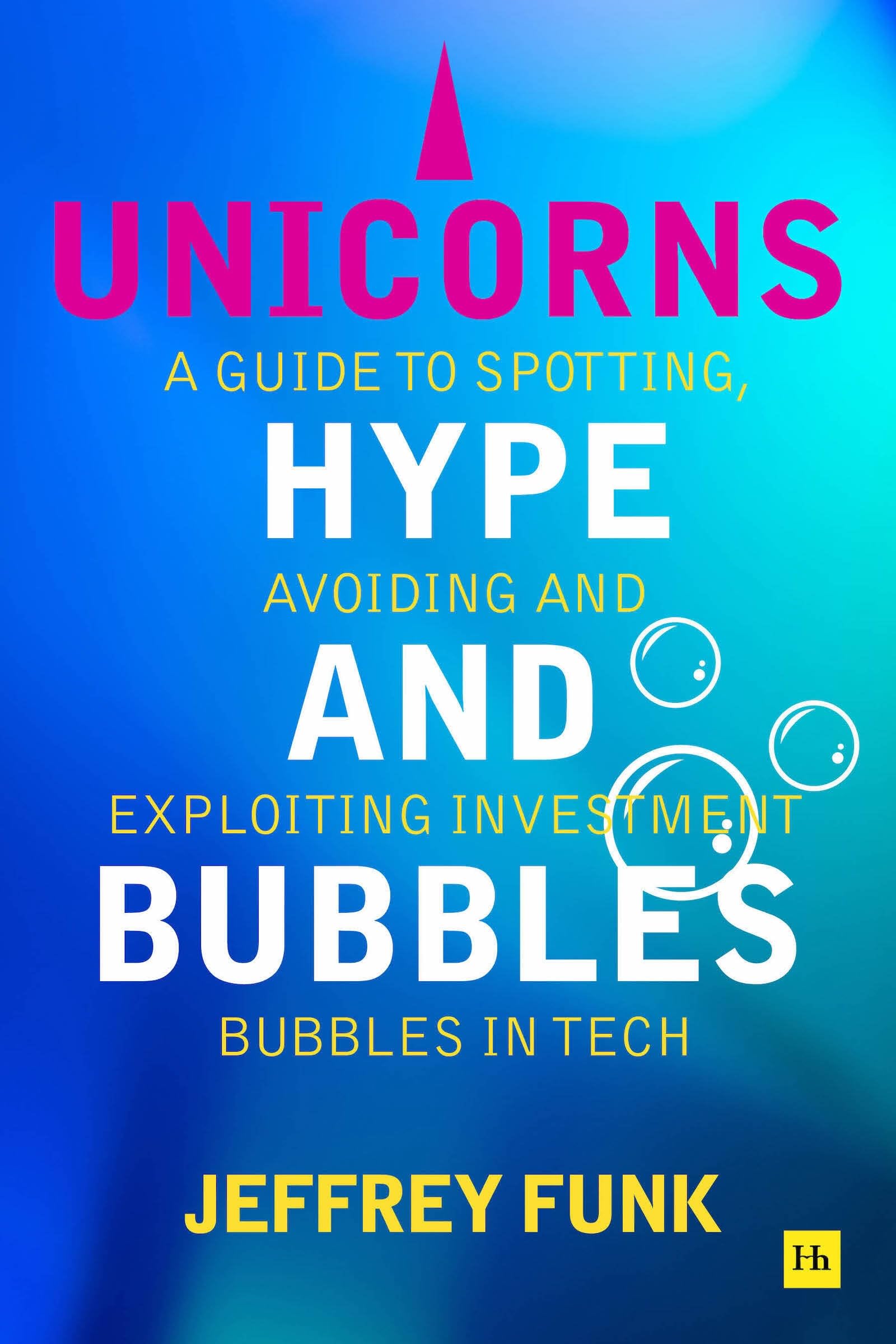 Unicorns, Hype, and Bubbles: A guide to spotting, avoiding and ...