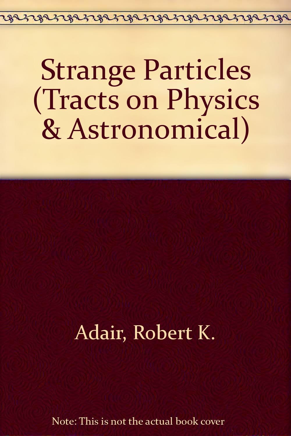 Strange Particles: Robert Adair: 9780470003787: Amazon.com: Books