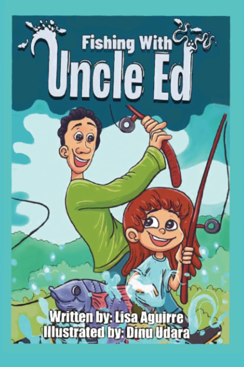 Fishing with Uncle Ed: Aguirre, Lisa, Udara, Dinu: 9798854230360 ...