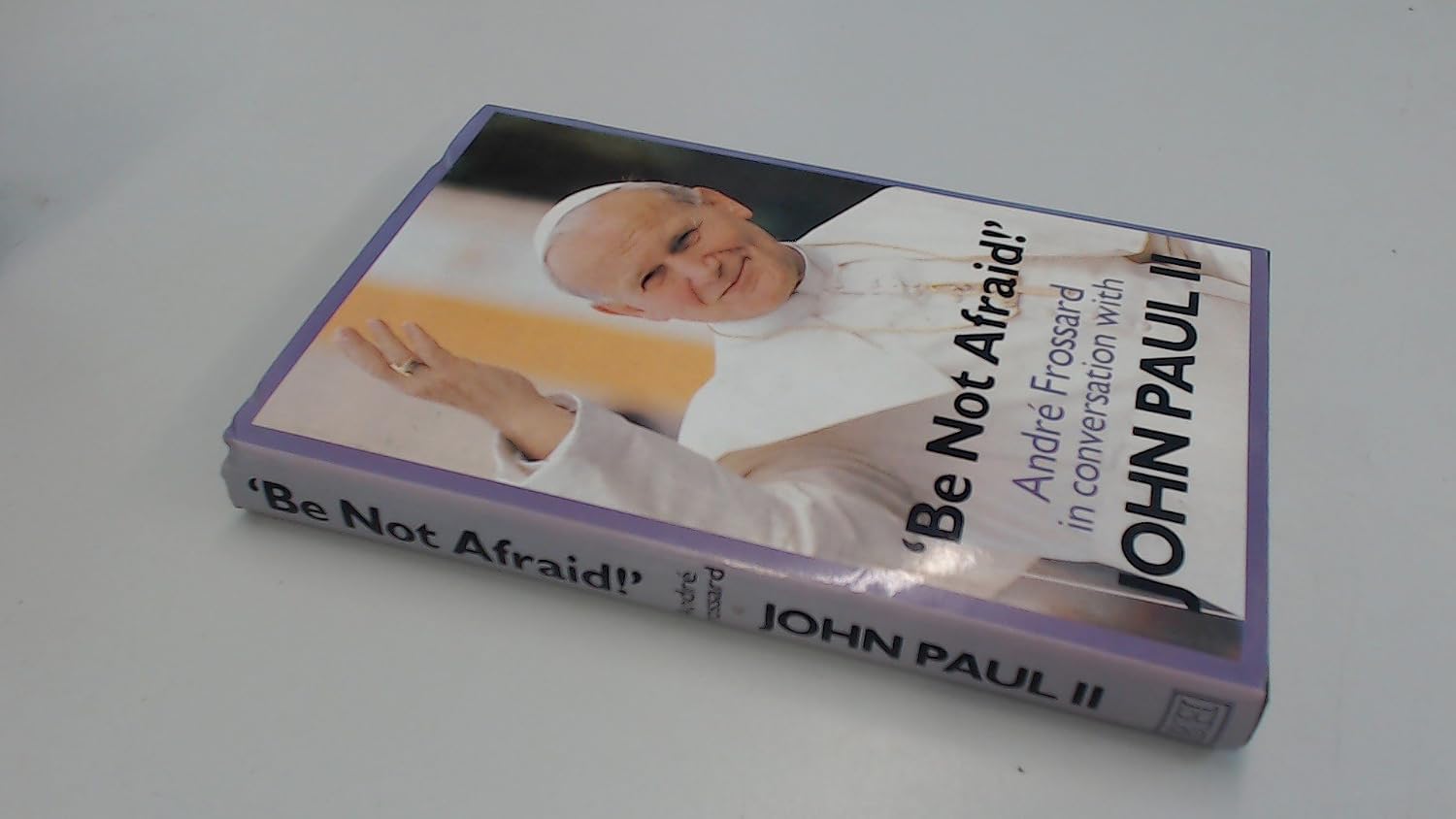 Be Not Afraid: Conversations with Pope John Paul II: André Frossard ...