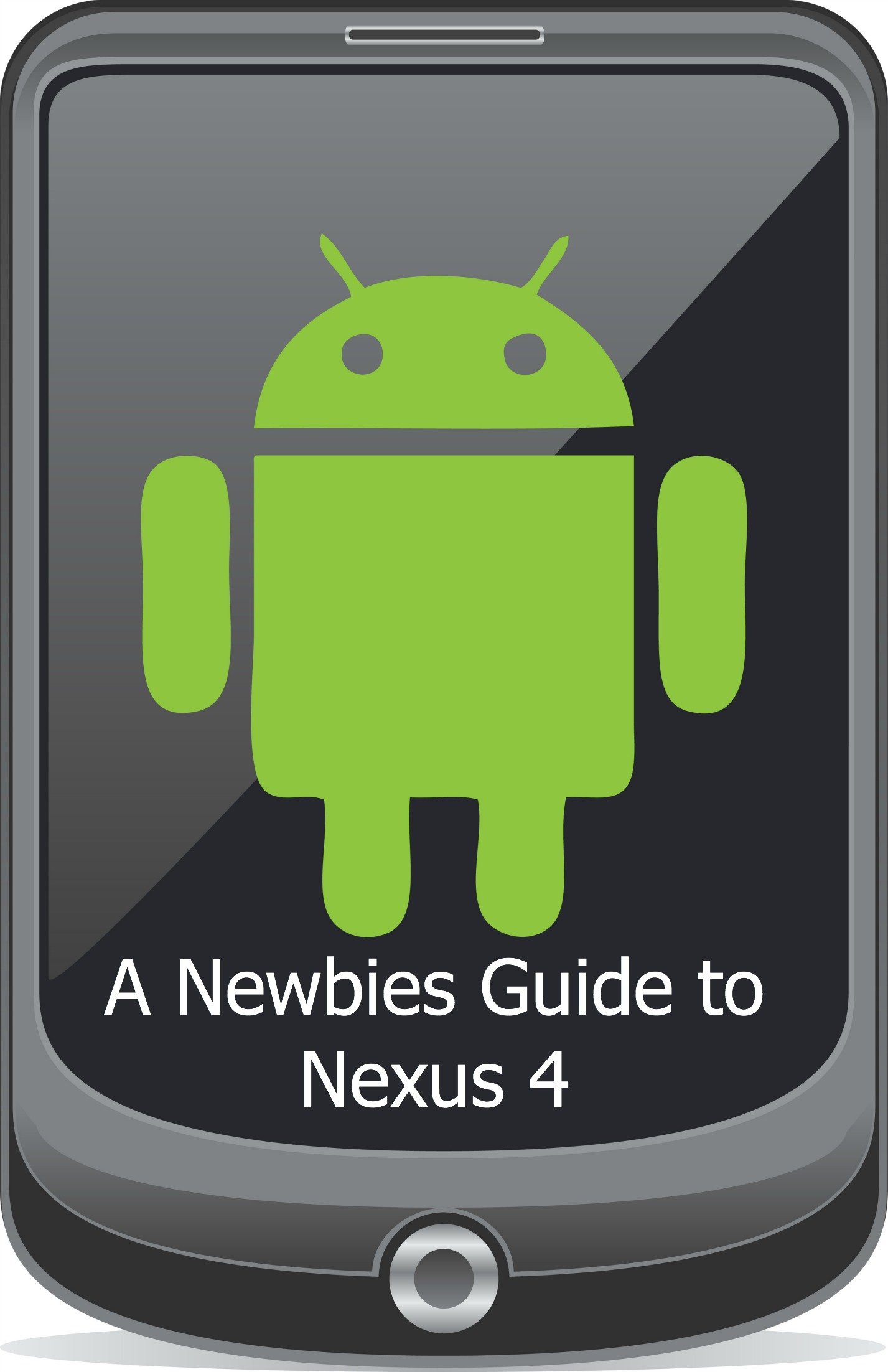Buy A Newbies Guide to the Nexus 4: Everything You Need to Know About ...