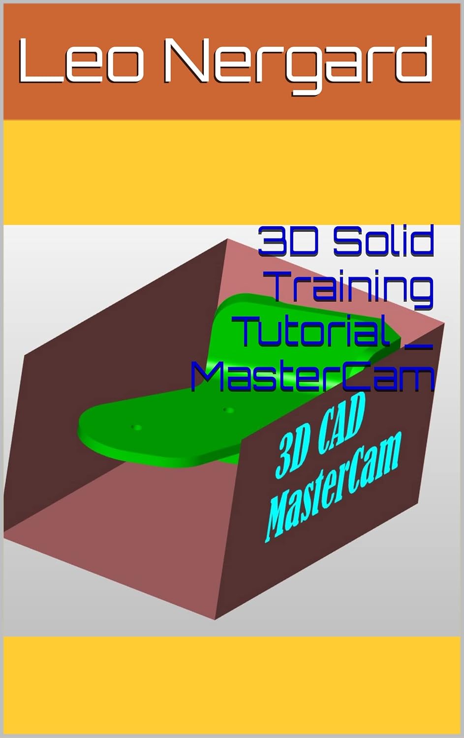 Amazon.com: 3D Solid Training Tutorial _ MasterCam eBook : Nergard, Leo: Kindle Store