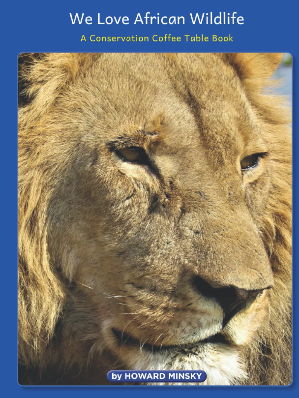 We Love African Wildlife: A Conservation Coffee Table Book: Minsky ...