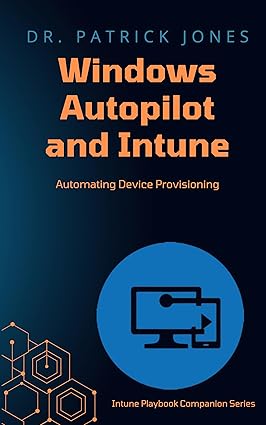 Amazon.com: Windows Autopilot and Intune: Automating Device Provisioning (Intune Playbook ...