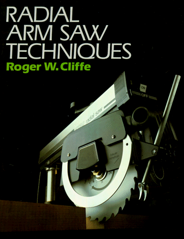 Radial Arm Saw Techniques: Roger W. Cliffe, Michael Cea: 9780806962801 ...