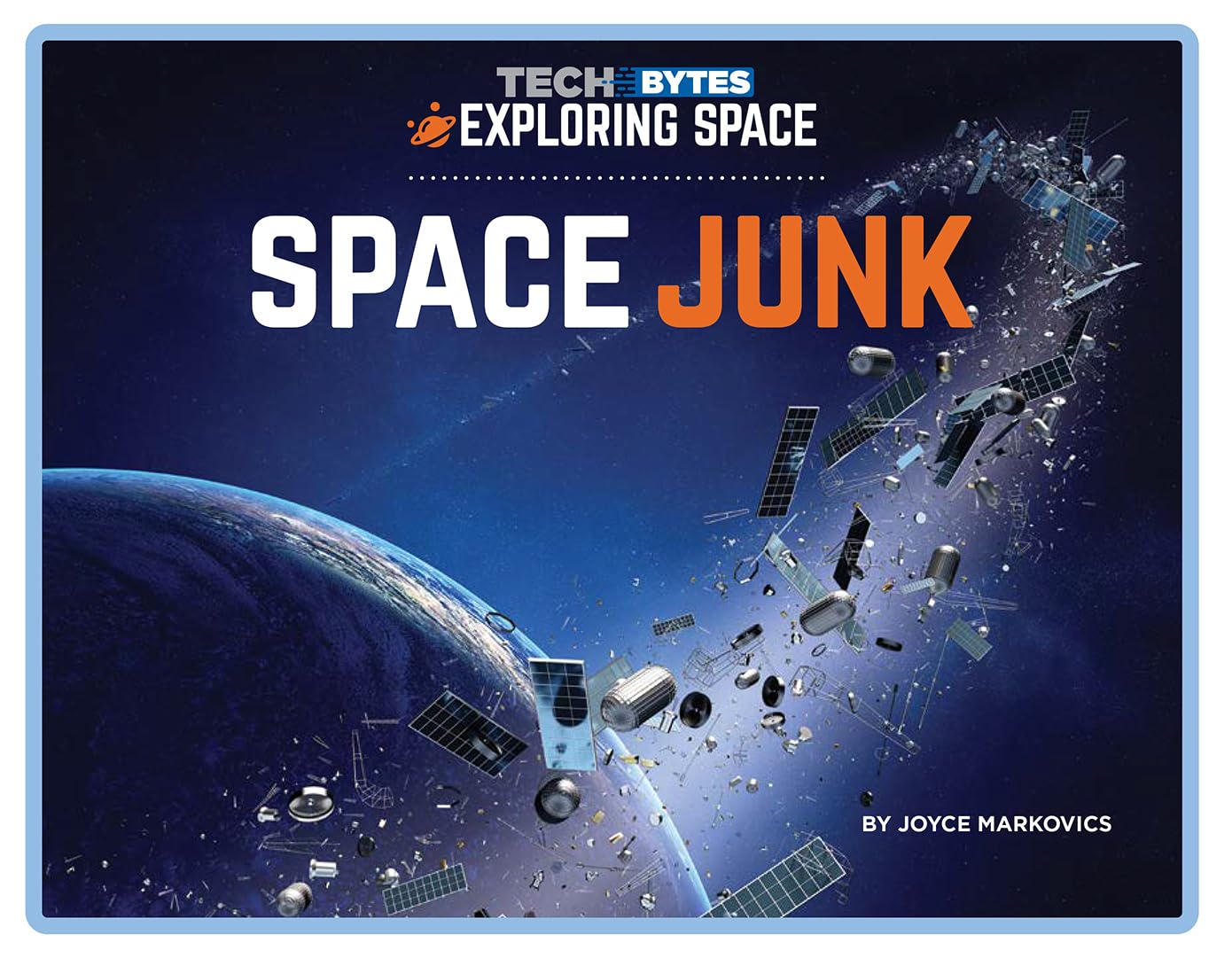 Space Junk (Tech Bytes: Exploring Space): Markovics, Joyce ...