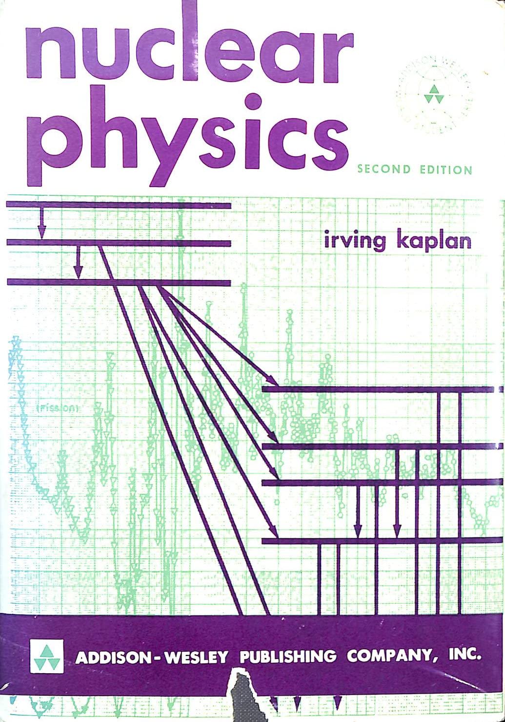 Nuclear physics (Addison-Wesley series in nuclear science and engineering): Kaplan, Irving ...