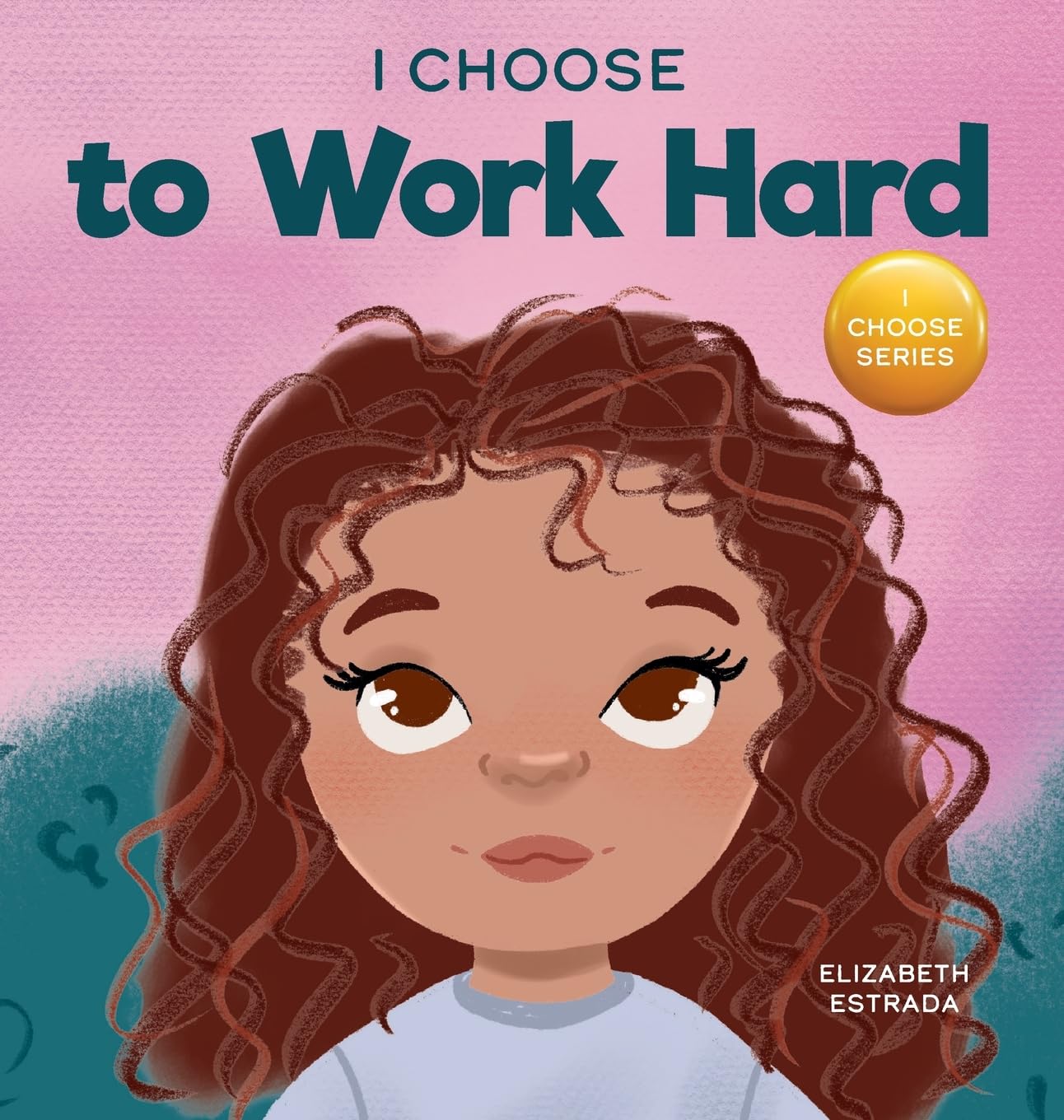 I Choose to Work Hard: A Rhyming Picture Book About Working Hard ...