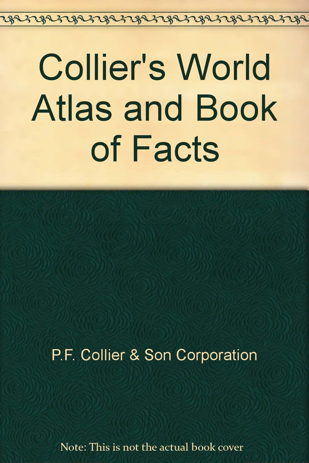 Collier's World Atlas and Book of Facts: P.F. Collier & Son Corporation ...