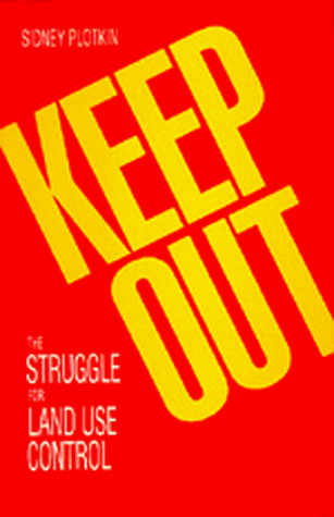 Keep Out: The Struggle for Land Use Control: Plotkin, Sidney ...