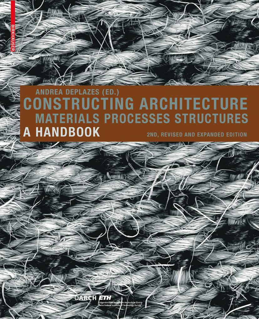 Constructing Architecture: Materials, Processes, Structures: Amazon.co.uk: Deplazes, Andrea ...