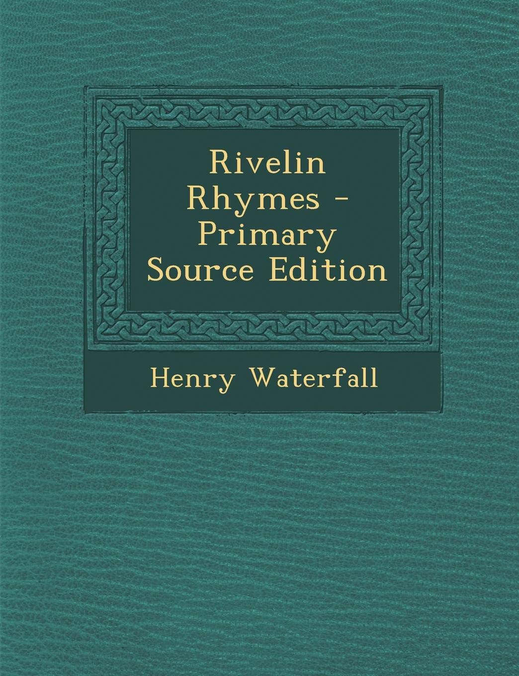 Rivelin Rhymes - Primary Source Edition: Waterfall, Henry ...