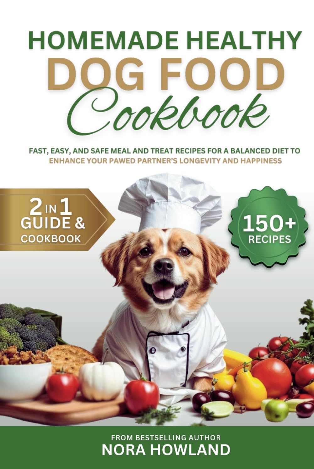 Homemade Healthy Dog Food Cookbook: 2 in 1 Guide with 150+ Fast, Easy ...