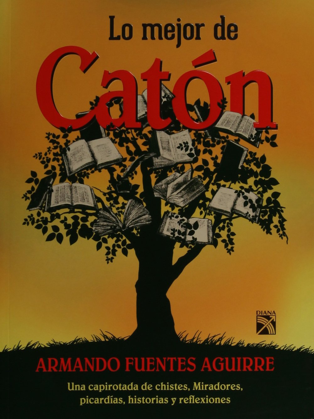 Amazon.com: Lo mejor de Catón: 9786070736889: Armando Fuentes Aguirre ...