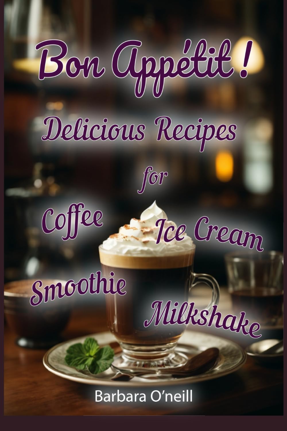 Amazon.com: Bon Appétit! Delicious Recipes for Coffee, Milkshake ...