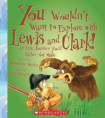 You Wouldn’t Want to Explore with Lewis and Clark! (You Wouldn't Want ...