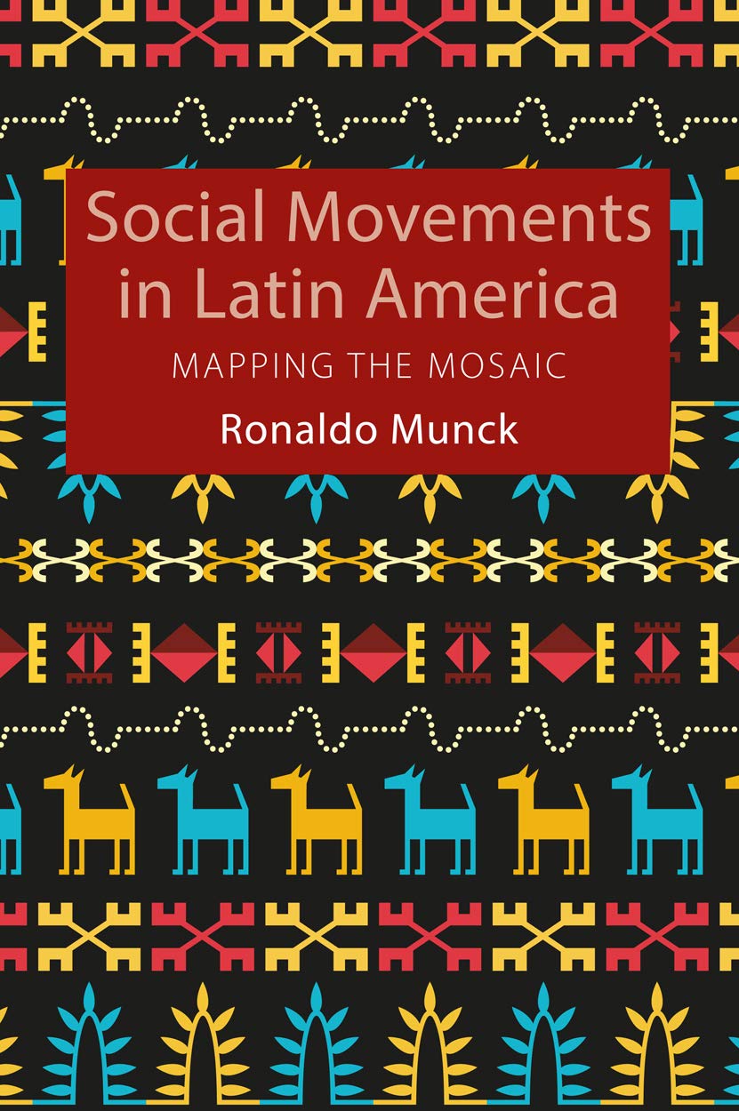 Social Movements in Latin America: Mapping the Mosaic: Munck, Ronaldo ...