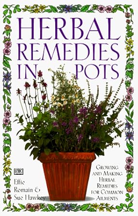 Herbal Remedies in Pots: Romain, Effie, Hawkey, Sue: 9780789404312 ...