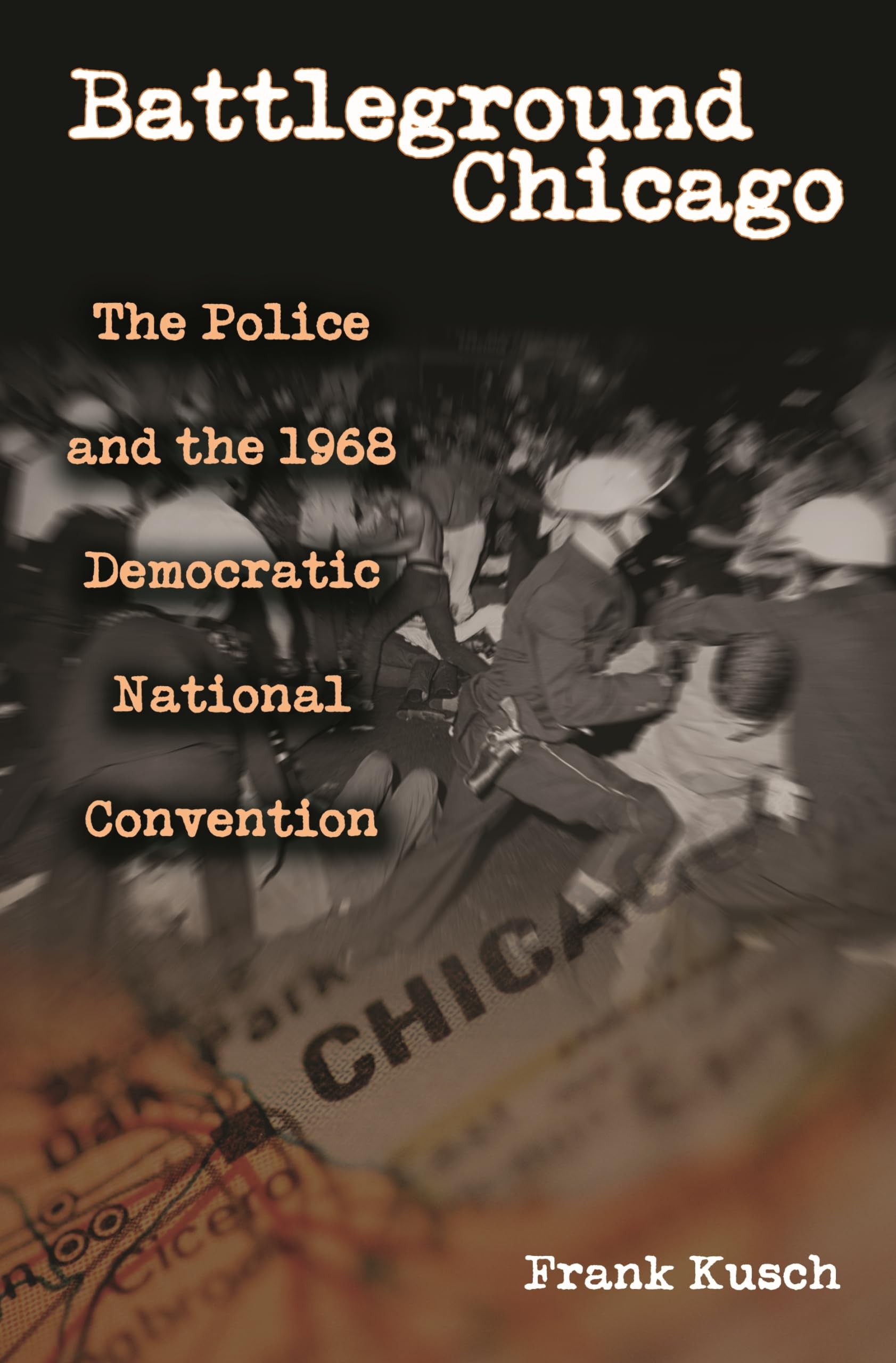 Battleground Chicago: The Police and the 1968 Democratic National ...