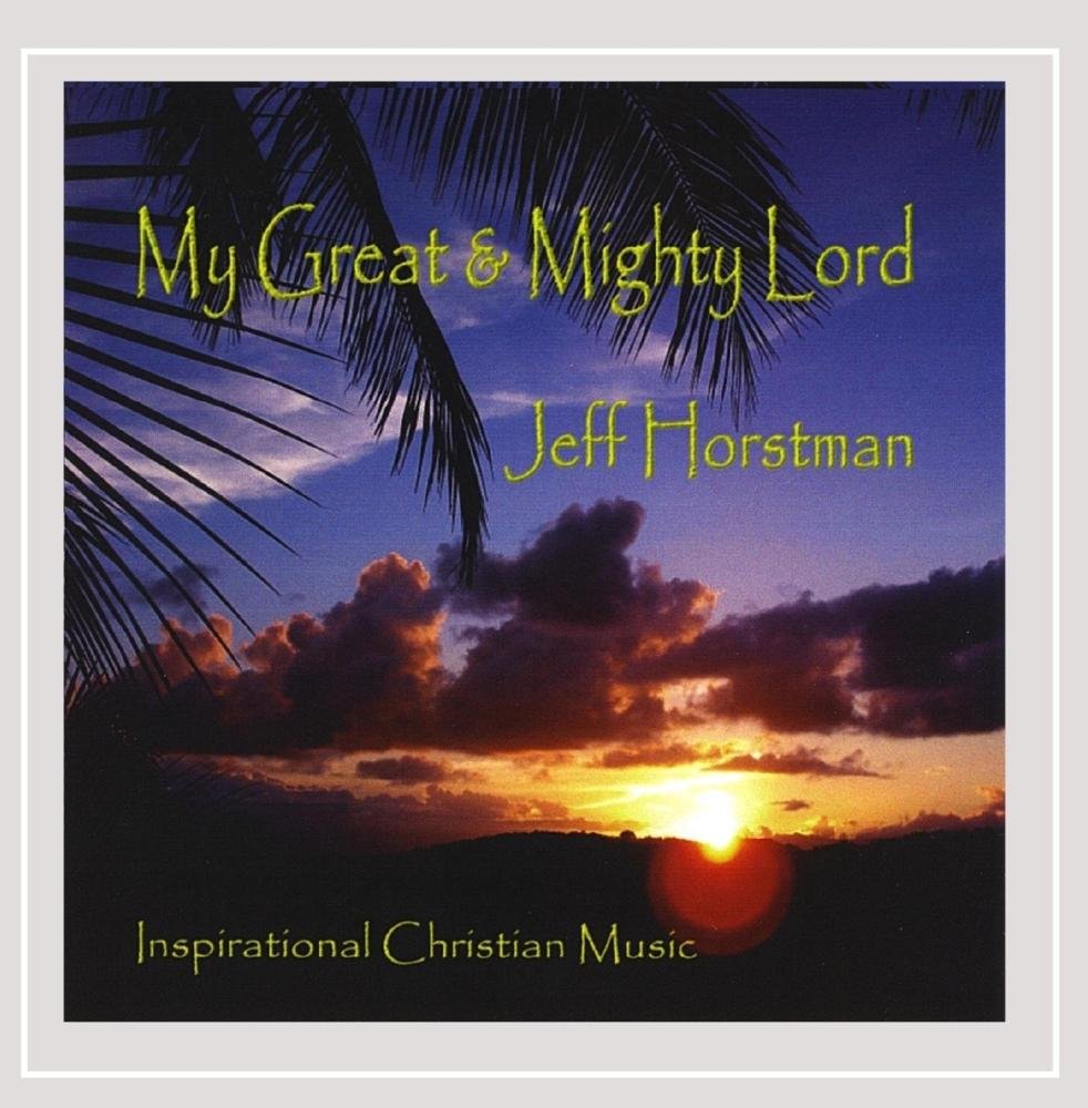 Jeff Horstman - My Great & Mighty Lord - Amazon.com Music