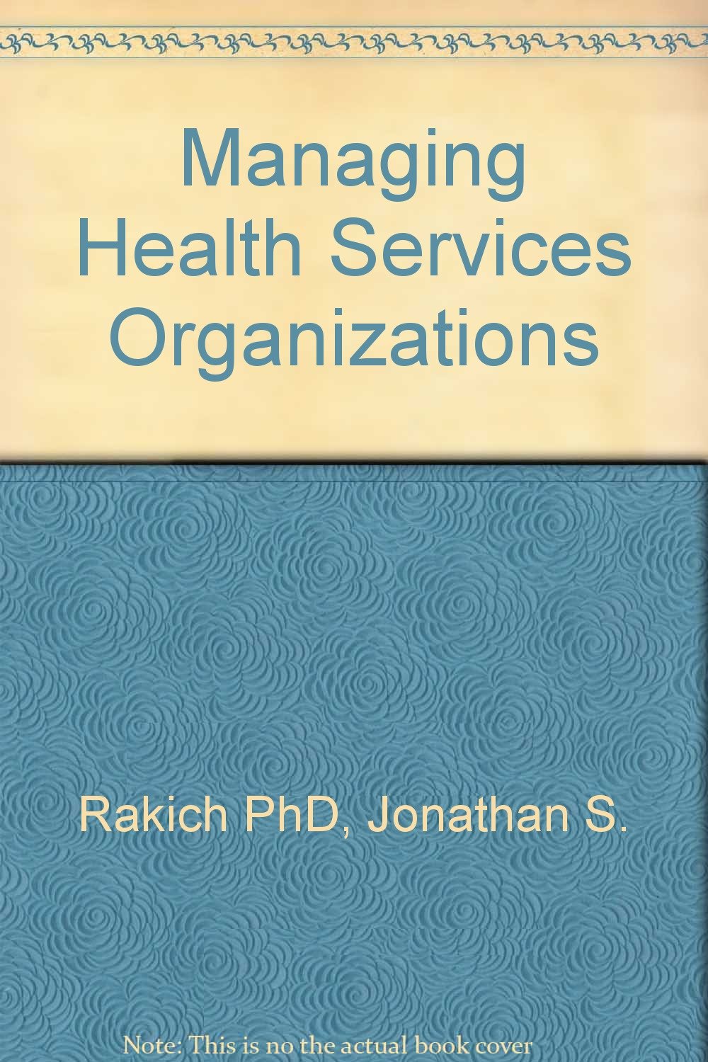 Managing Health Services Organizations: Rakich, Jonathon S., Longest ...
