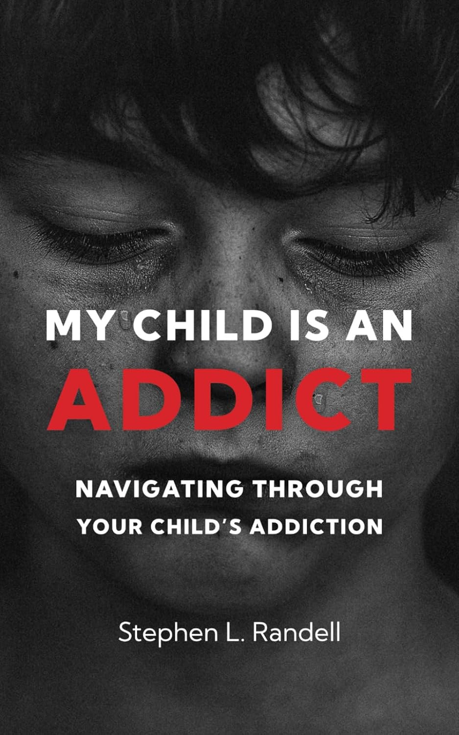 My Child Is An Addict: Navigating Through Your Child's Addiction ...