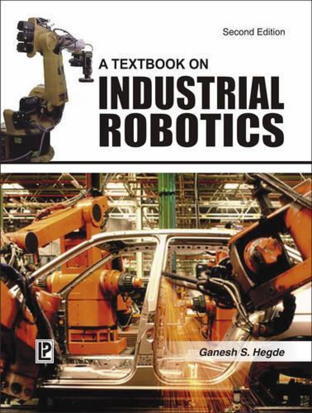 A Textbook on Industrial Robotics: Ganesh S. Hedge: 9788131802816 ...
