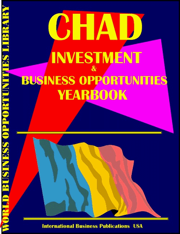 Buy Chad Investment & Business Opportunities Yearbook (World Investment ...
