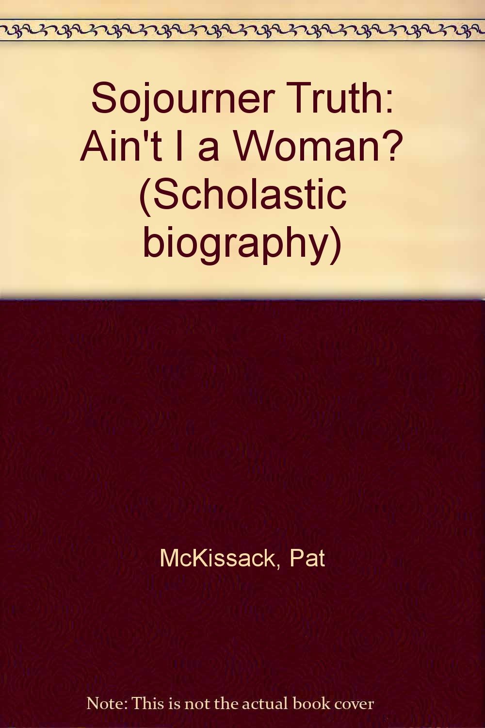Sojourner Truth: Ain't I A Woman?: McKissack, Pat: 9780606060110 ...