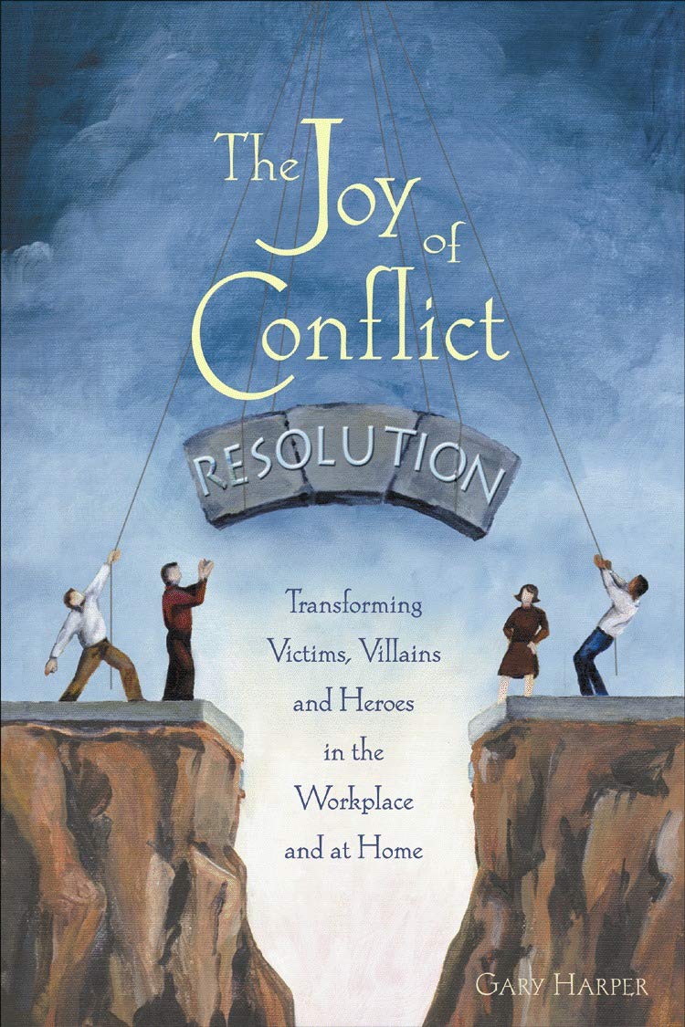 The Joy of Conflict Resolution: Transforming Victims, Villains and ...