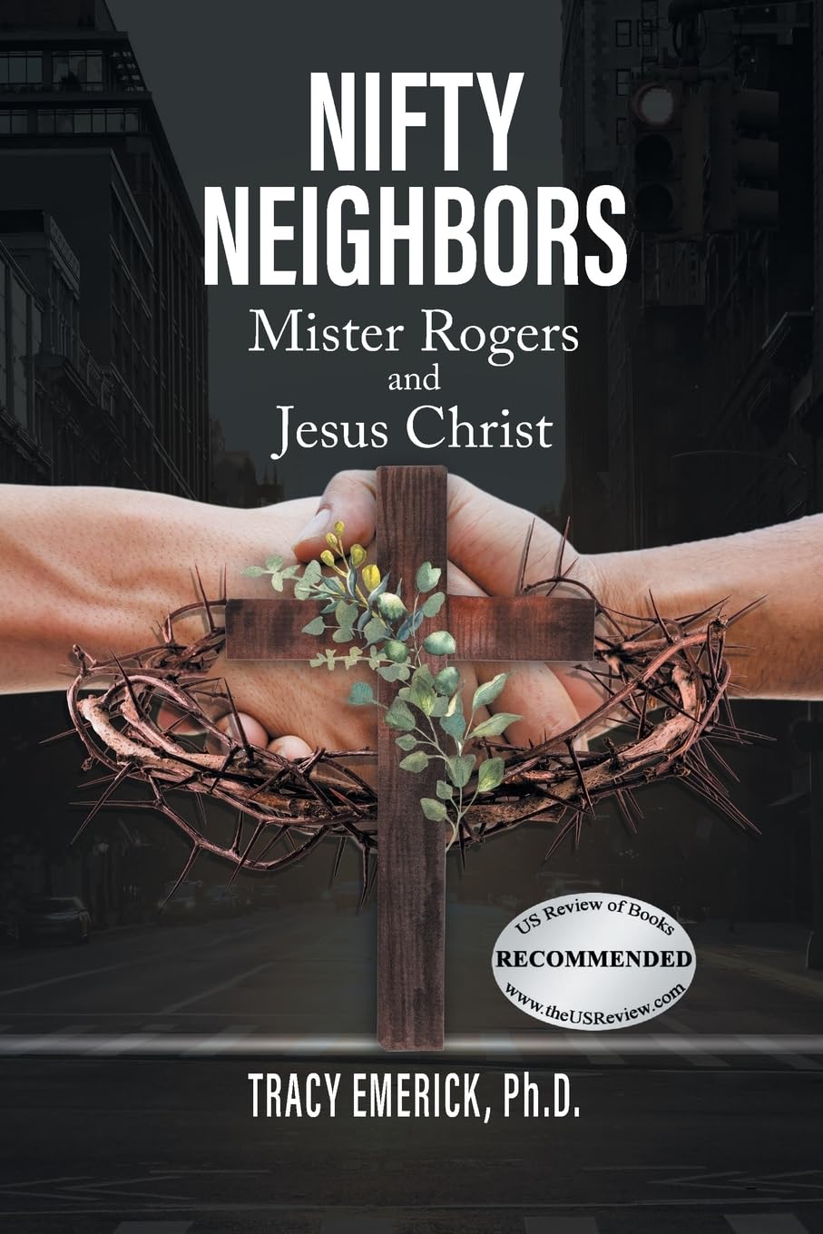 Nifty Neighbors: Mister Rogers & Jesus Christ : Emerick Ph D, Tracy ...