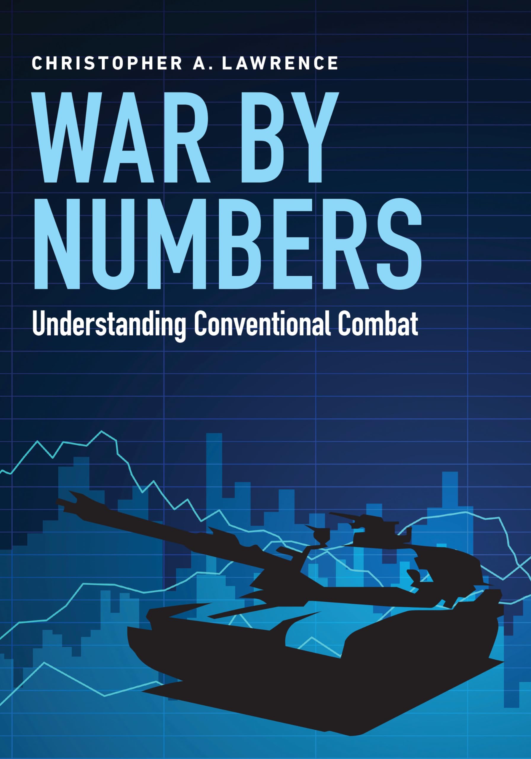 War by Numbers: Understanding Conventional Combat: Lawrence ...