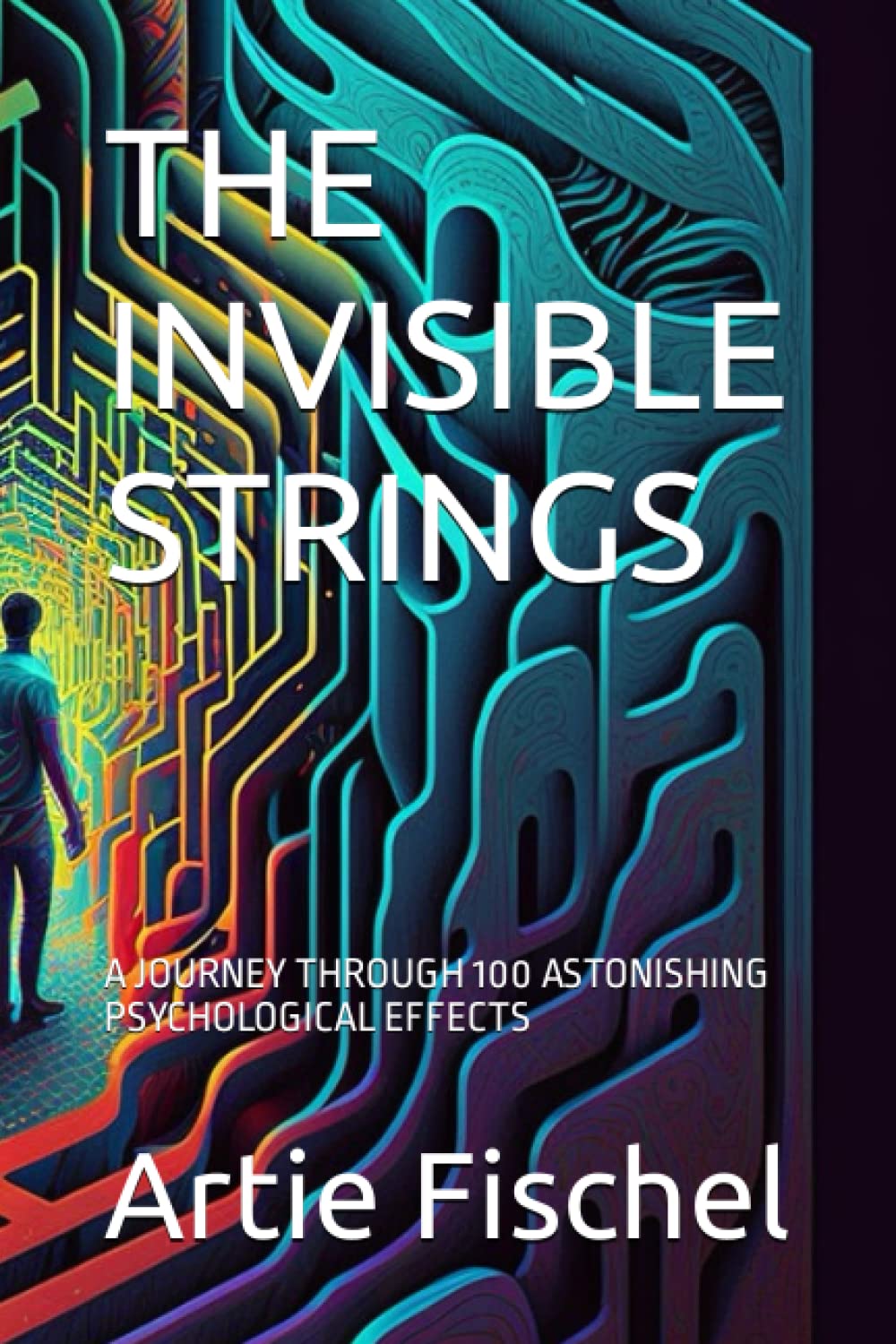 THE INVISIBLE STRINGS: A JOURNEY THROUGH 100 ASTONISHING PSYCHOLOGICAL ...