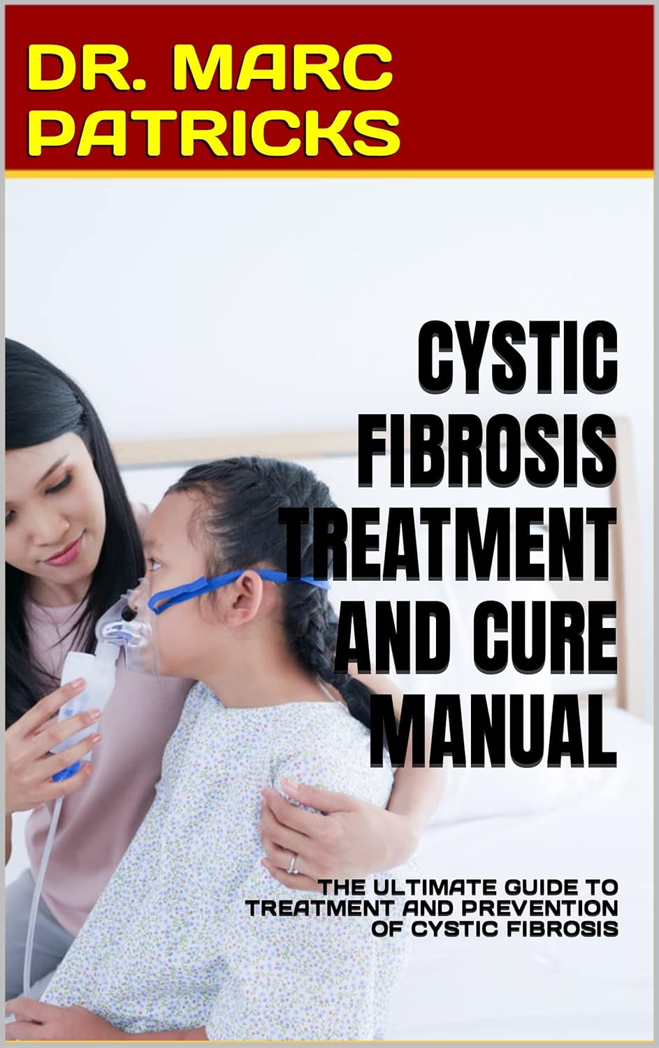 CYSTIC FIBROSIS TREATMENT AND CURE MANUAL: THE ULTIMATE GUIDE TO ...