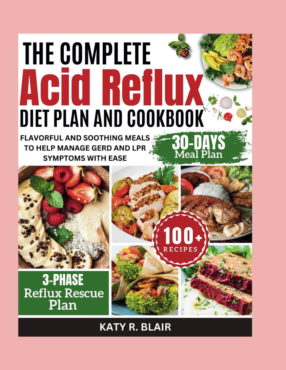 The Complete Acid Reflux Diet Plan and Cookbook: Flavorful and Soothing ...
