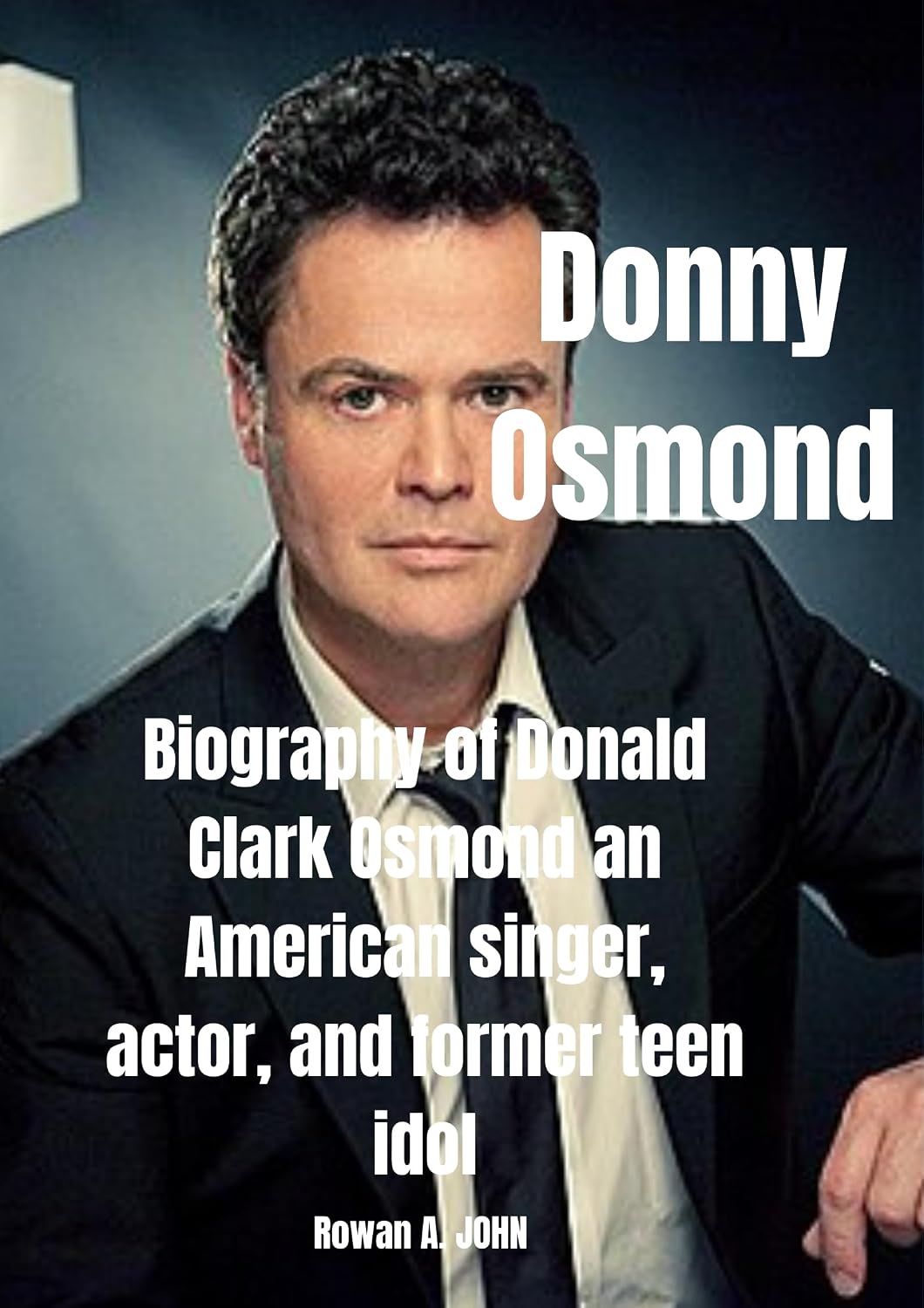 DONNY OSMOND : Biography of Donald Clark Osmond an American singer ...