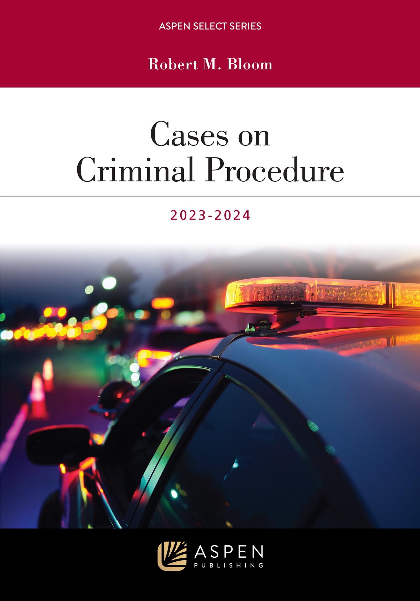 Cases on Criminal Procedure 2023-2024 (Aspen Select): Bloom, Robert M ...