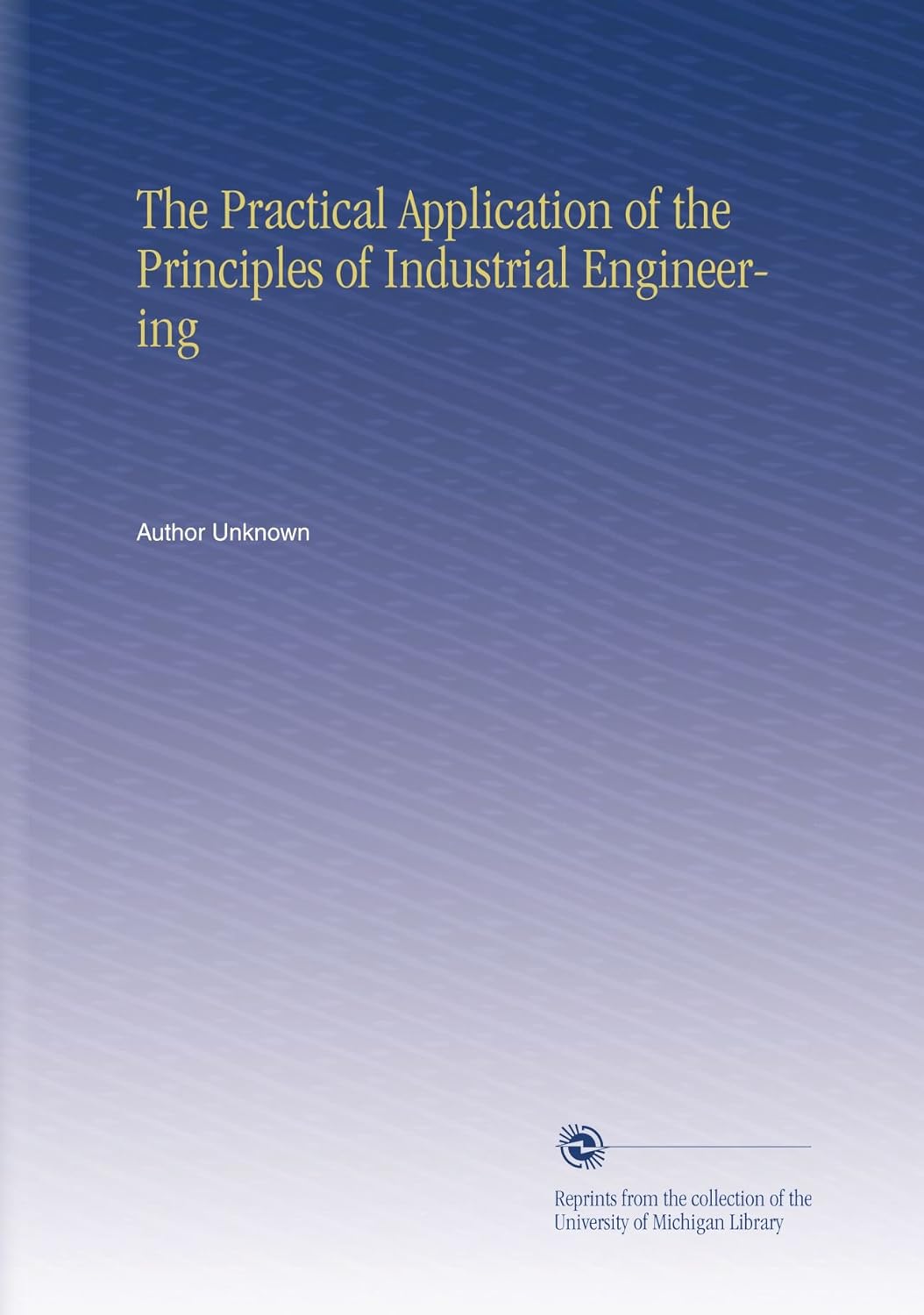 The Practical Application of the Principles of Industrial Engineering ...