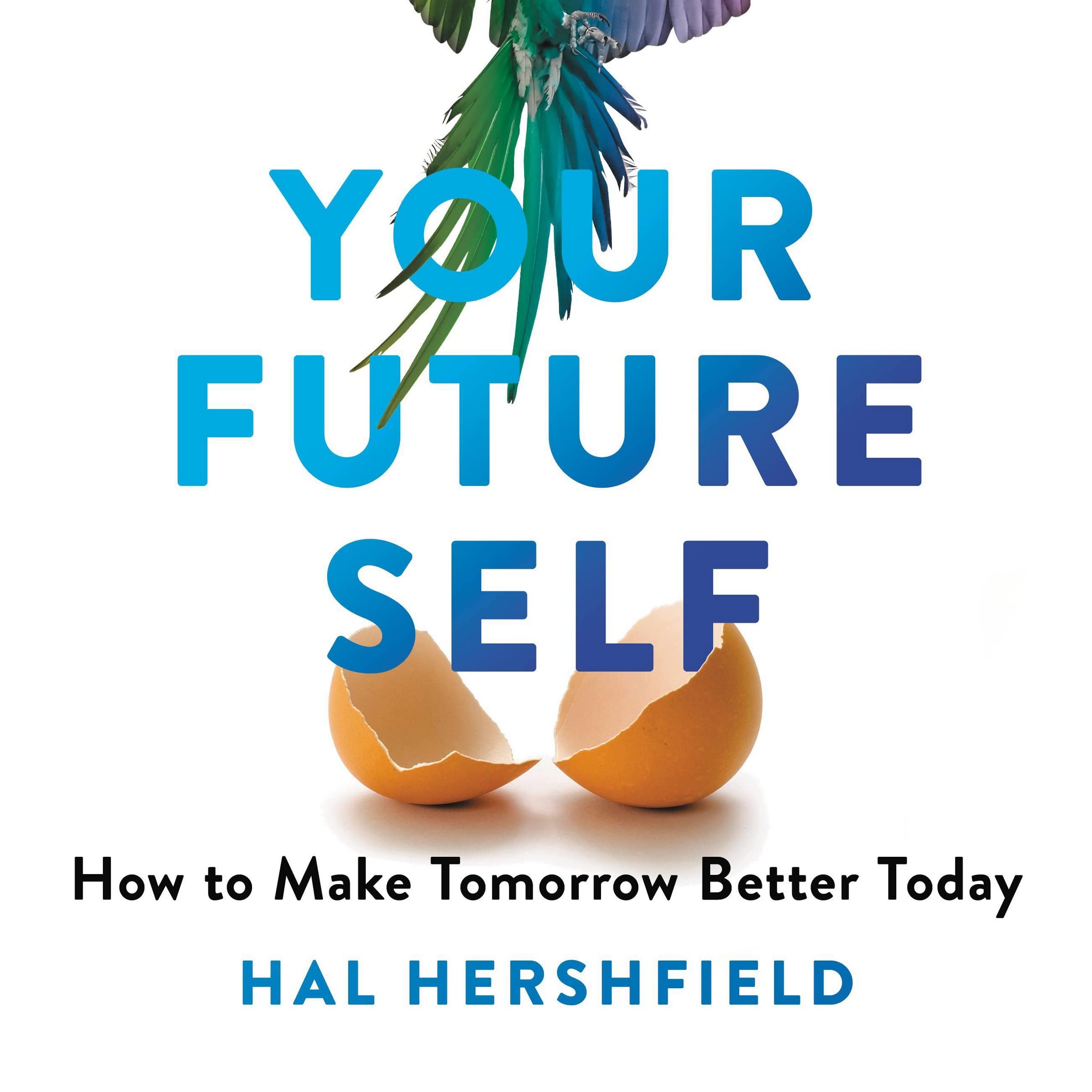 Your Future Self: How to Make Tomorrow Better Today: Hal Hershfield: 9781668634578: Amazon.com ...