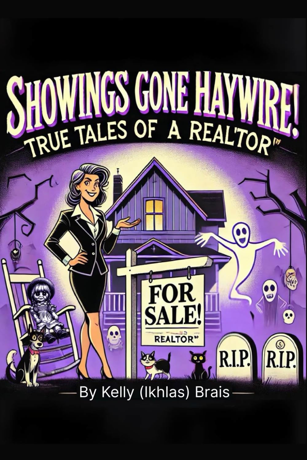 SHOWINGS GONE HAYWIRE !: TRUE TALES OF A REALTOR: (Ikhlas) Brais, Kelly ...