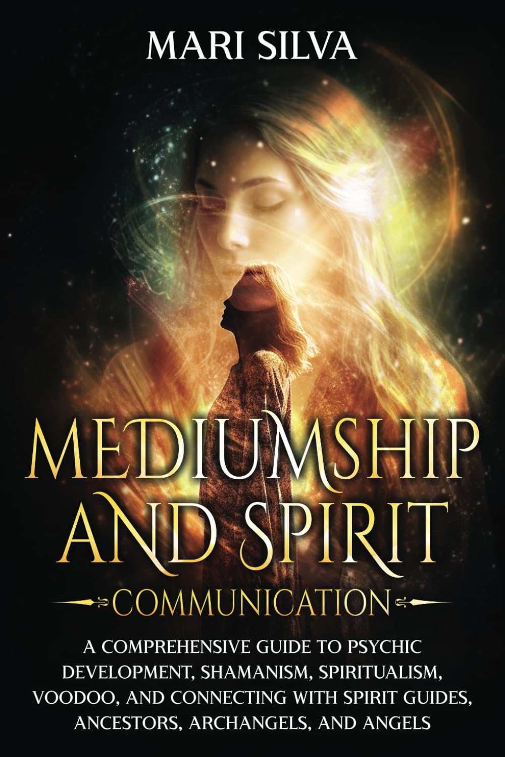Mediumship and Spirit Communication: A Comprehensive Guide to Psychic Development, Shamanism ...