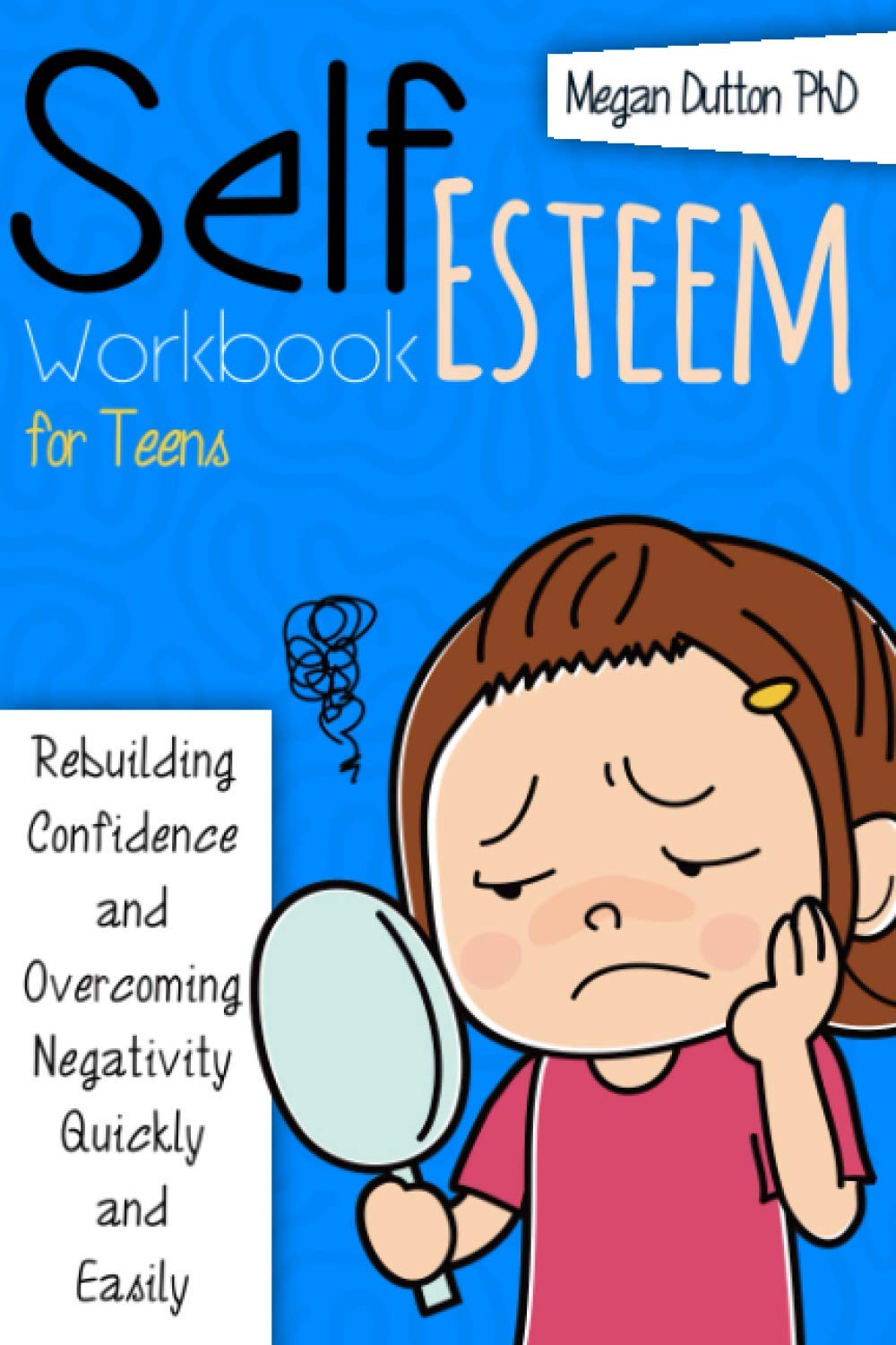 SELF-ESTEEM WORKBOOK FOR TEENS: Rebuilding Confidence and Overcoming ...