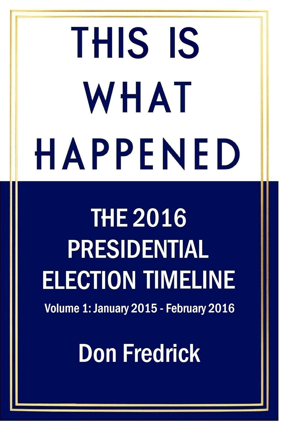 This Is What Happened Volume 1: The 2016 Presidential Election Timeline ...