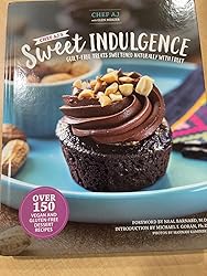 Chef AJ's Sweet Indulgence: Guilt-Free Treats Sweetened Naturally with Fruit: AJ, Chef, Merzer ...